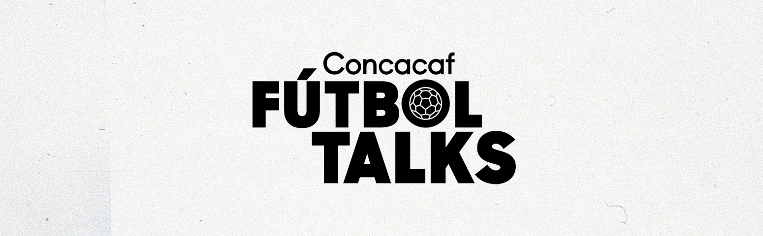 Concacaf Launches Concacaf Fútbol Talks Series